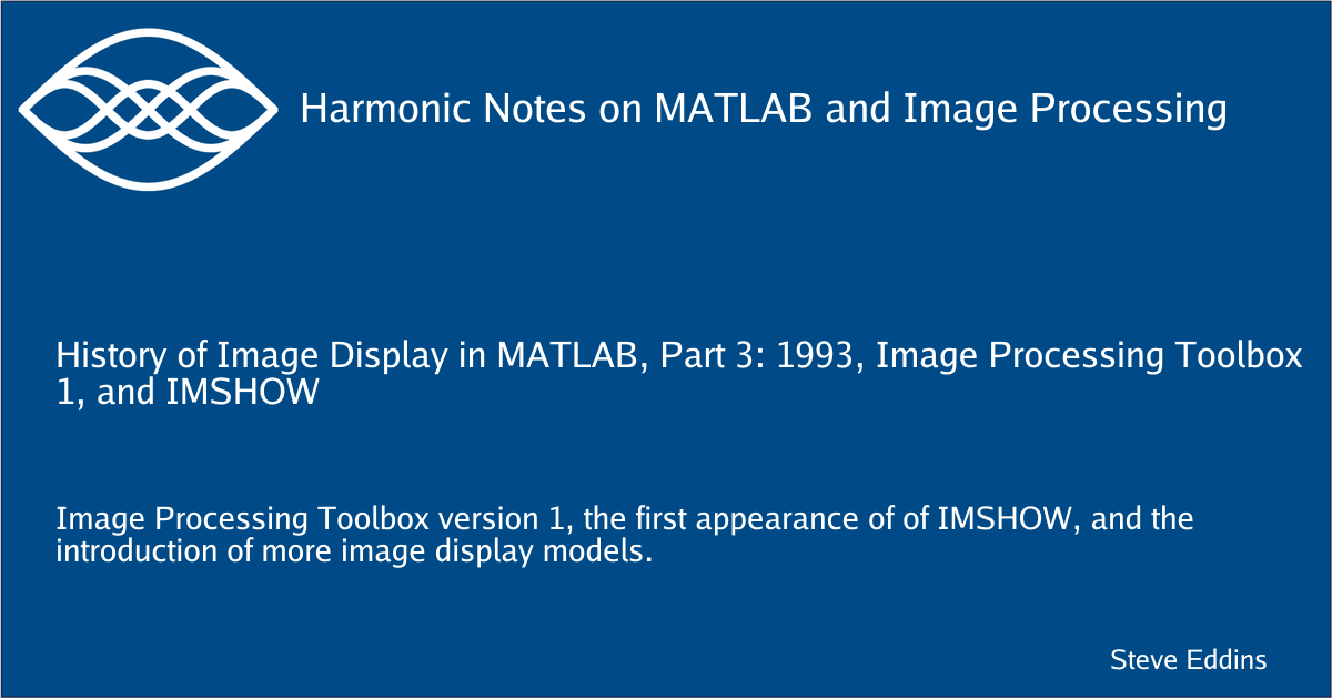 History of Image Display in MATLAB, Part 3: 1993, Image Processing Toolbox 1, and IMSHOW ...